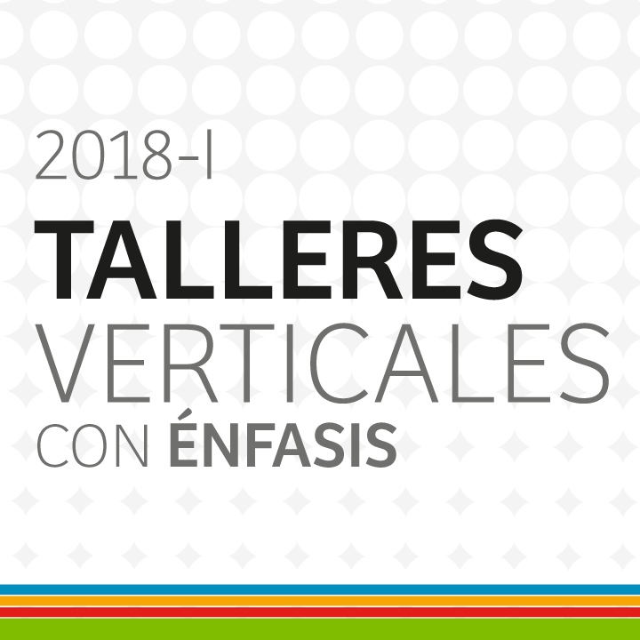 Talleres verticales con énfasis 2018-I - Universidad Piloto de Colombia
